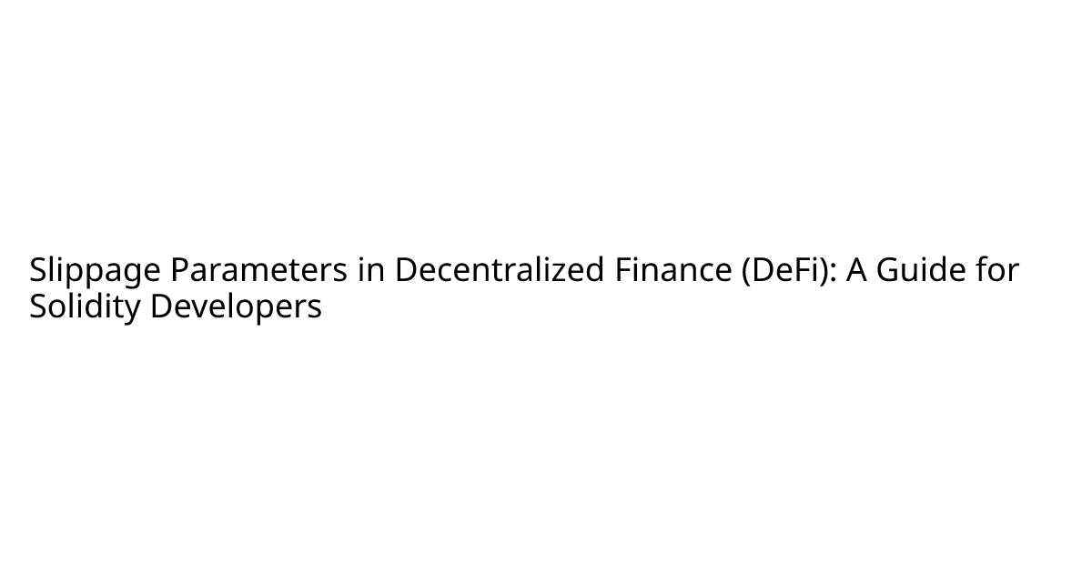 Slippage Parameters in Decentralized Finance (DeFi): A Guide for ...